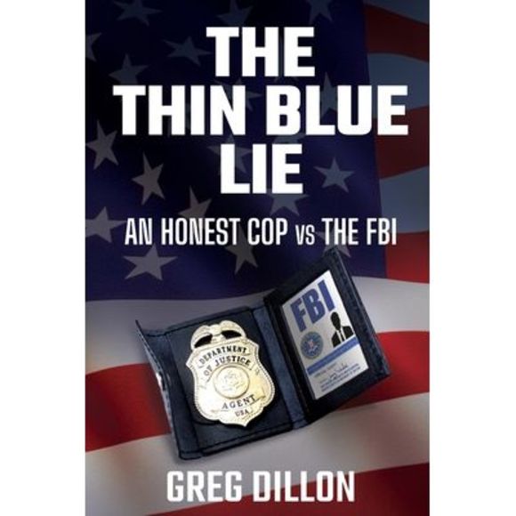 Greg Dillon | Other | The Thin Blue Lie An Honest Cop Vs The Fbi Greg ...